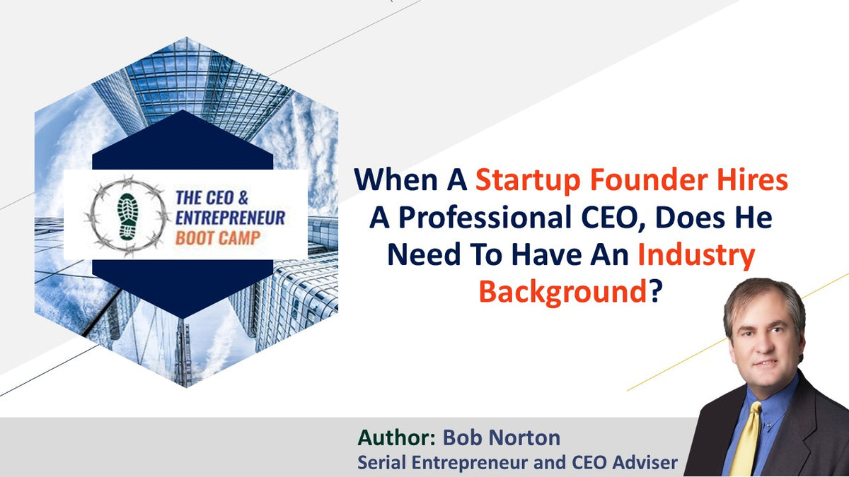 When A Startup Founder Hires A Professional CEO, Does He Need To Have ...